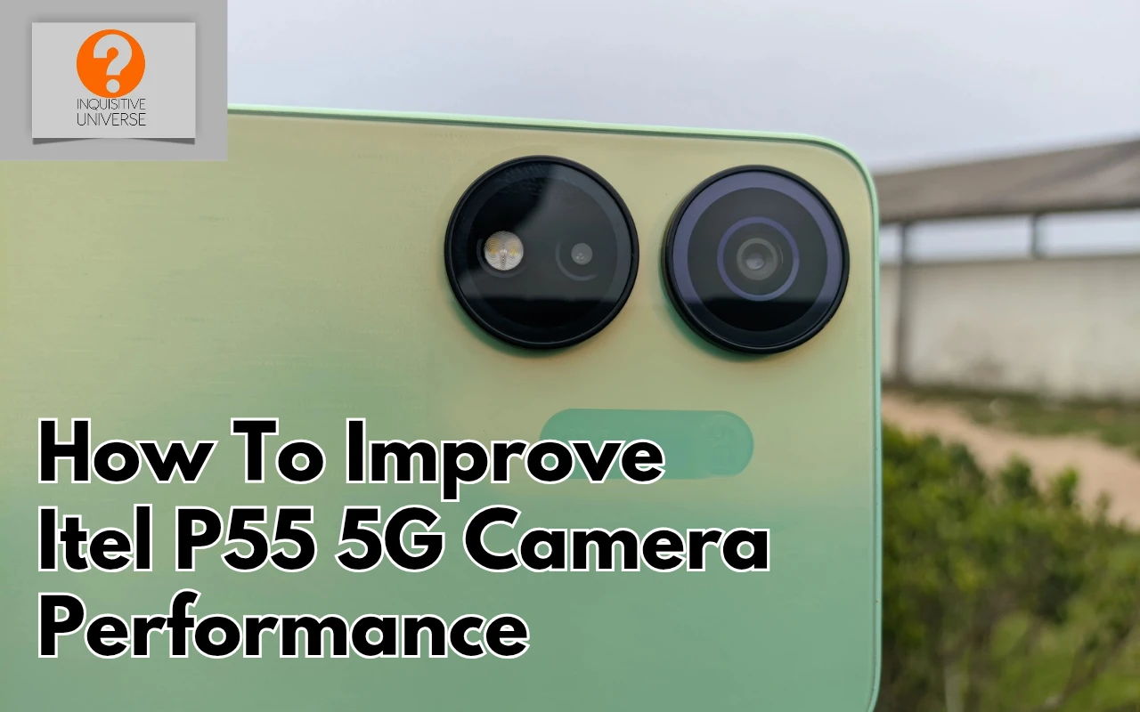 How To Improve Itel P55 5G Camera Performance - Inquisitive Universe